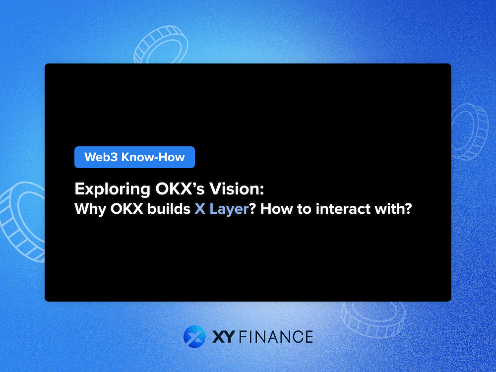 Exploring OKX: Why OKX builds X Layer? How to interact with?
