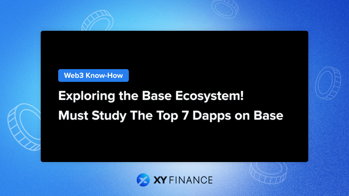 Exploring the Base Ecosystem! The Top 7 Dapps Must Study